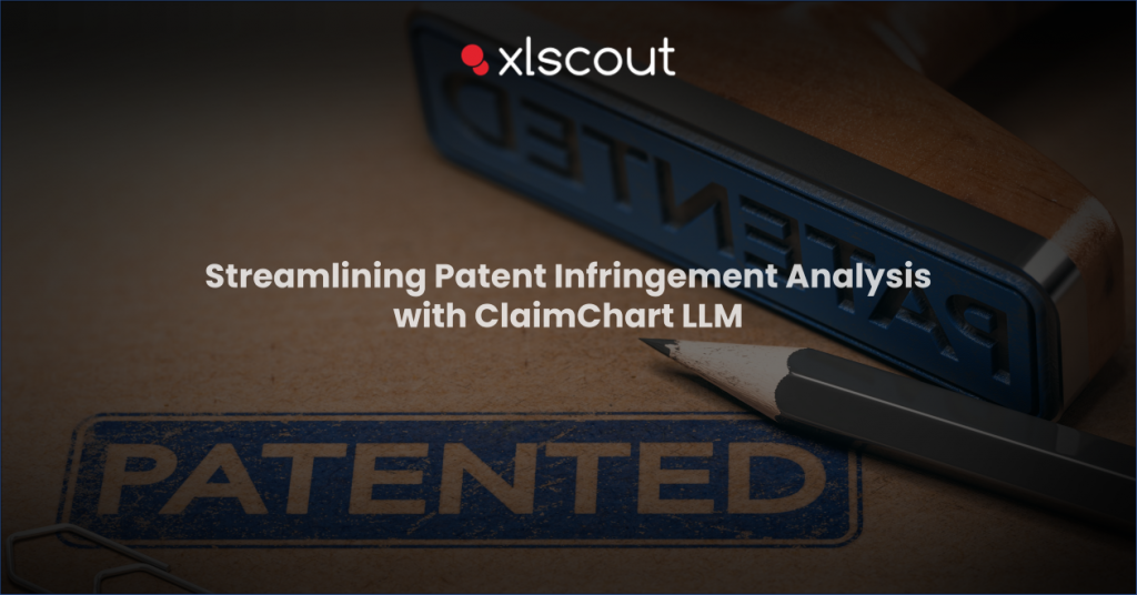 Streamlining Patent Infringement Analysis with ClaimChart LLM - XLSCOUT